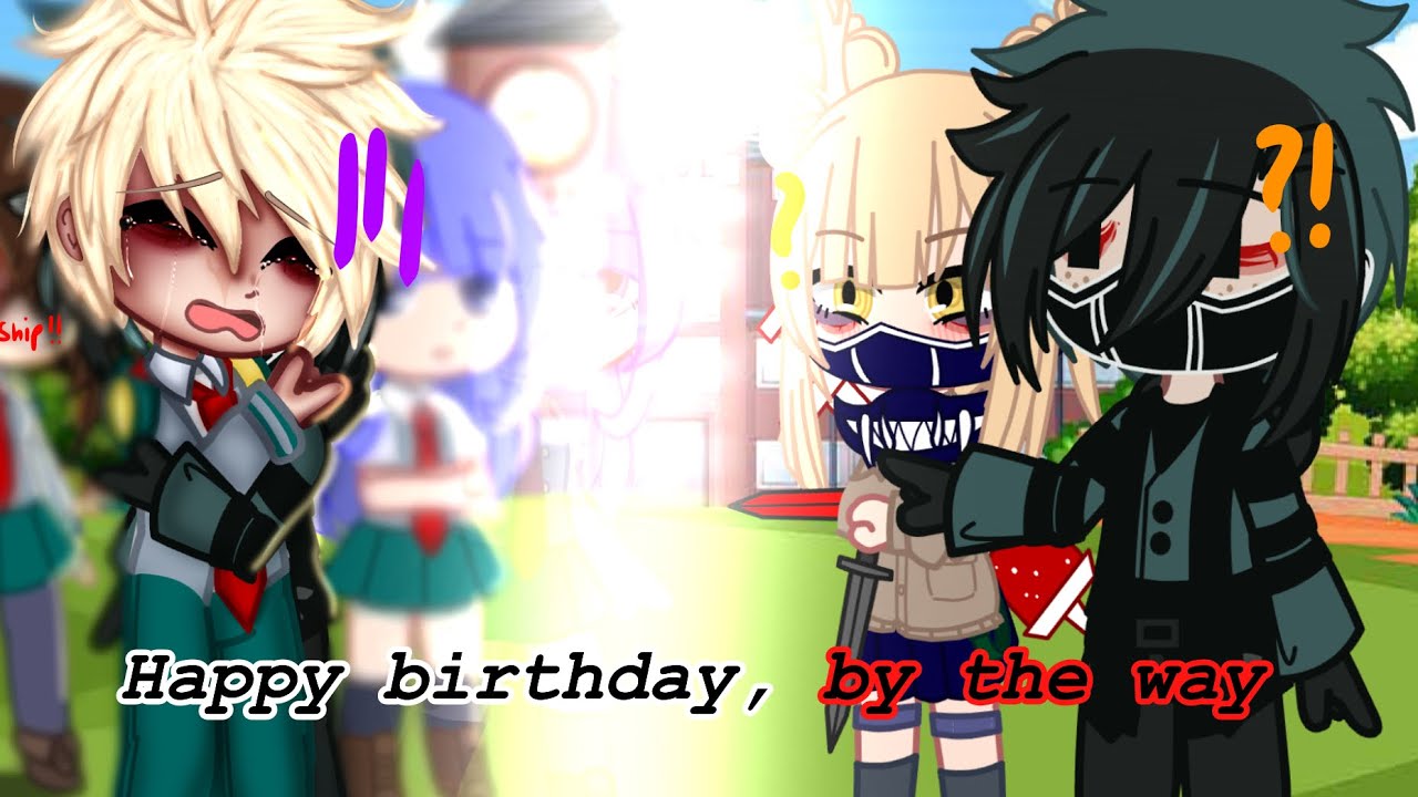 Happy birthday, by the way.. ~mha~ •slight bkdk• gacha meme {V!Deku ...