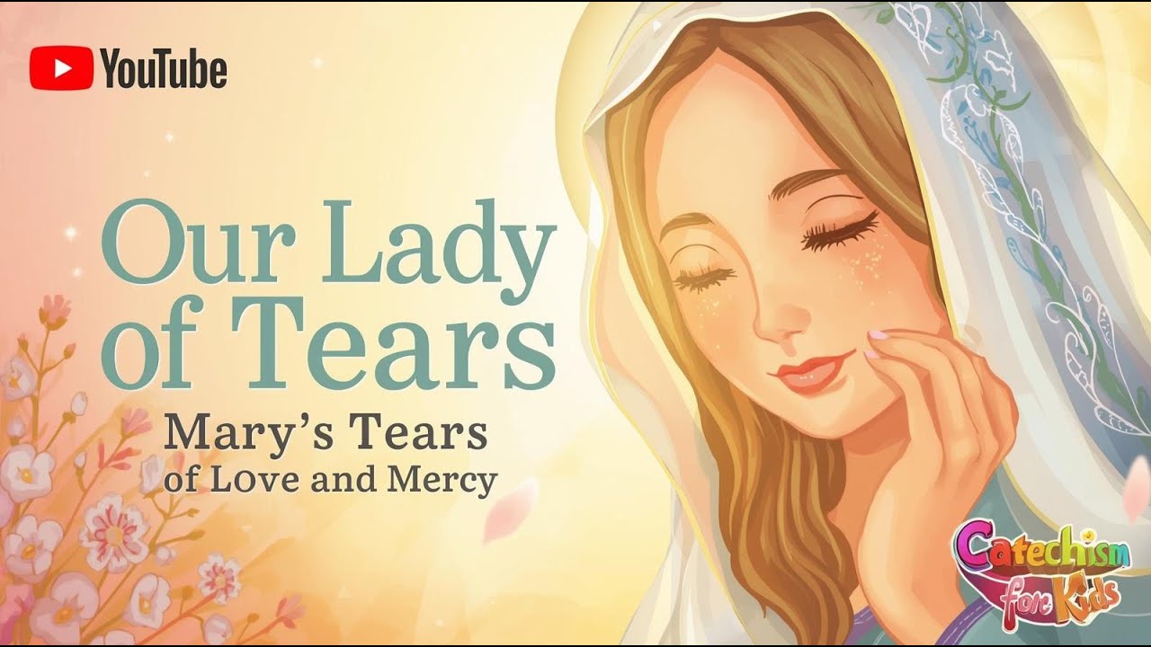 Our Lady of Tears | Mary’s Tears of Love and Mercy | Catechism for Kids ...