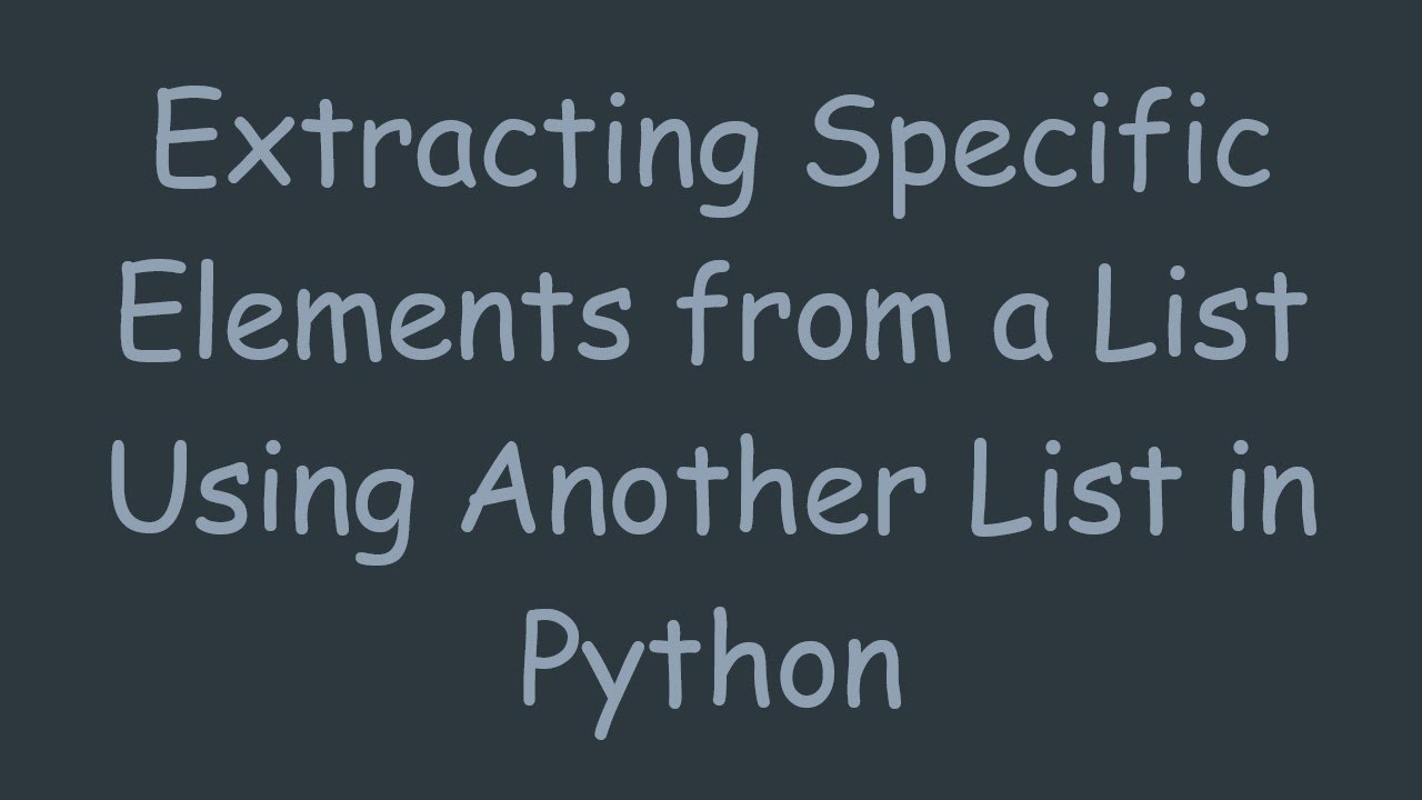 Extracting Specific Elements from a List Using Another List in Python - YouTube