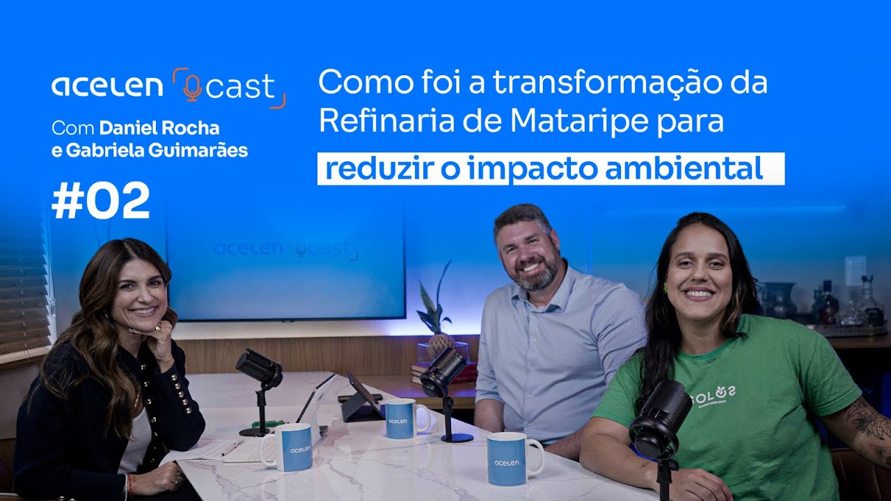 Acelen Cast: Como foi a transformação da Refinaria de Mataripe para ...