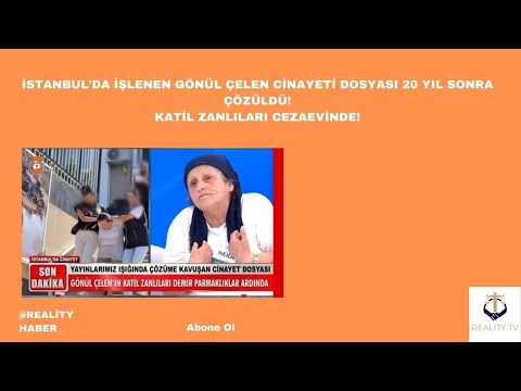 İstanbul'da işlenen Gönül Çelen cinayeti dosyası 20 yıl sonra çözüldü! Katil zanlıları cezaevinde!