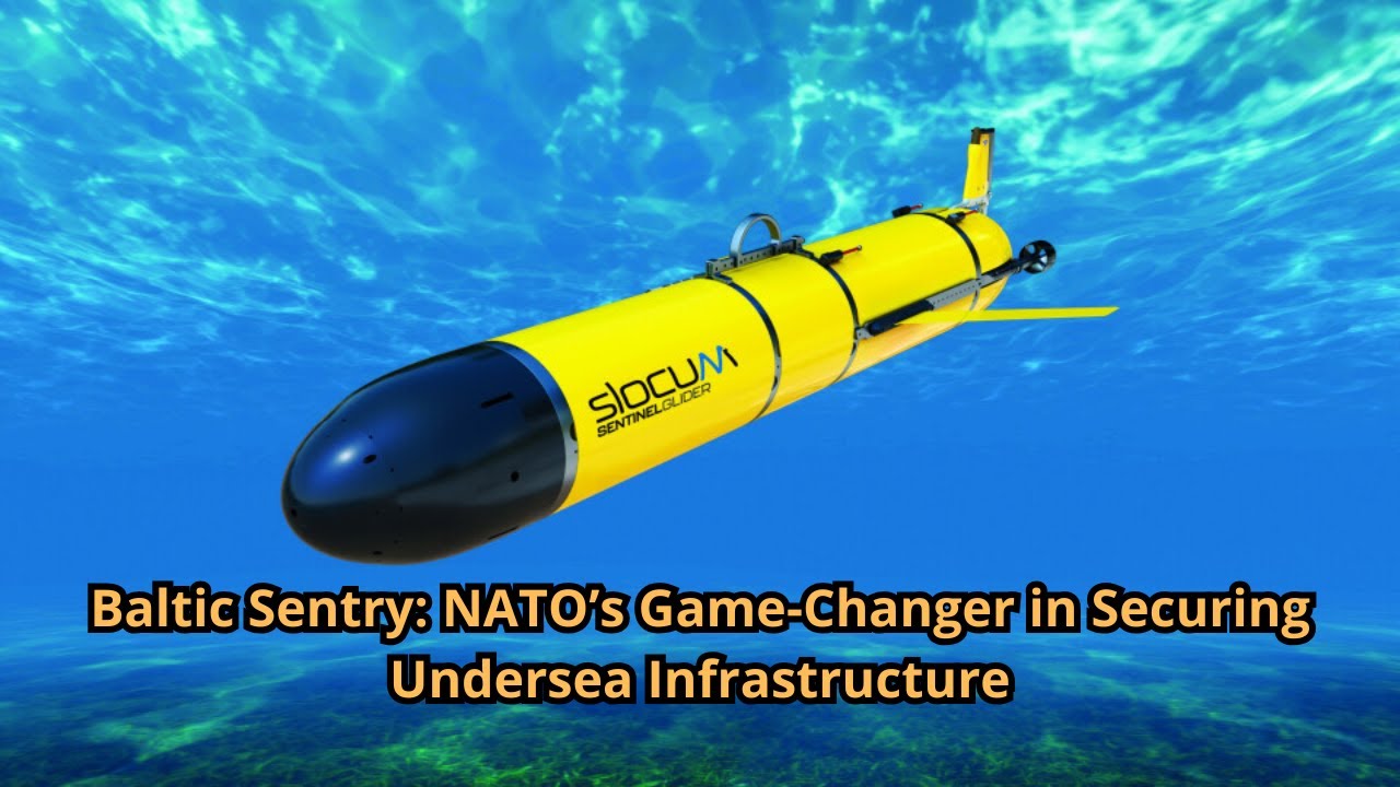 Baltic Sentry NATO’s Game Changer in Securing Undersea Infrastructure ...