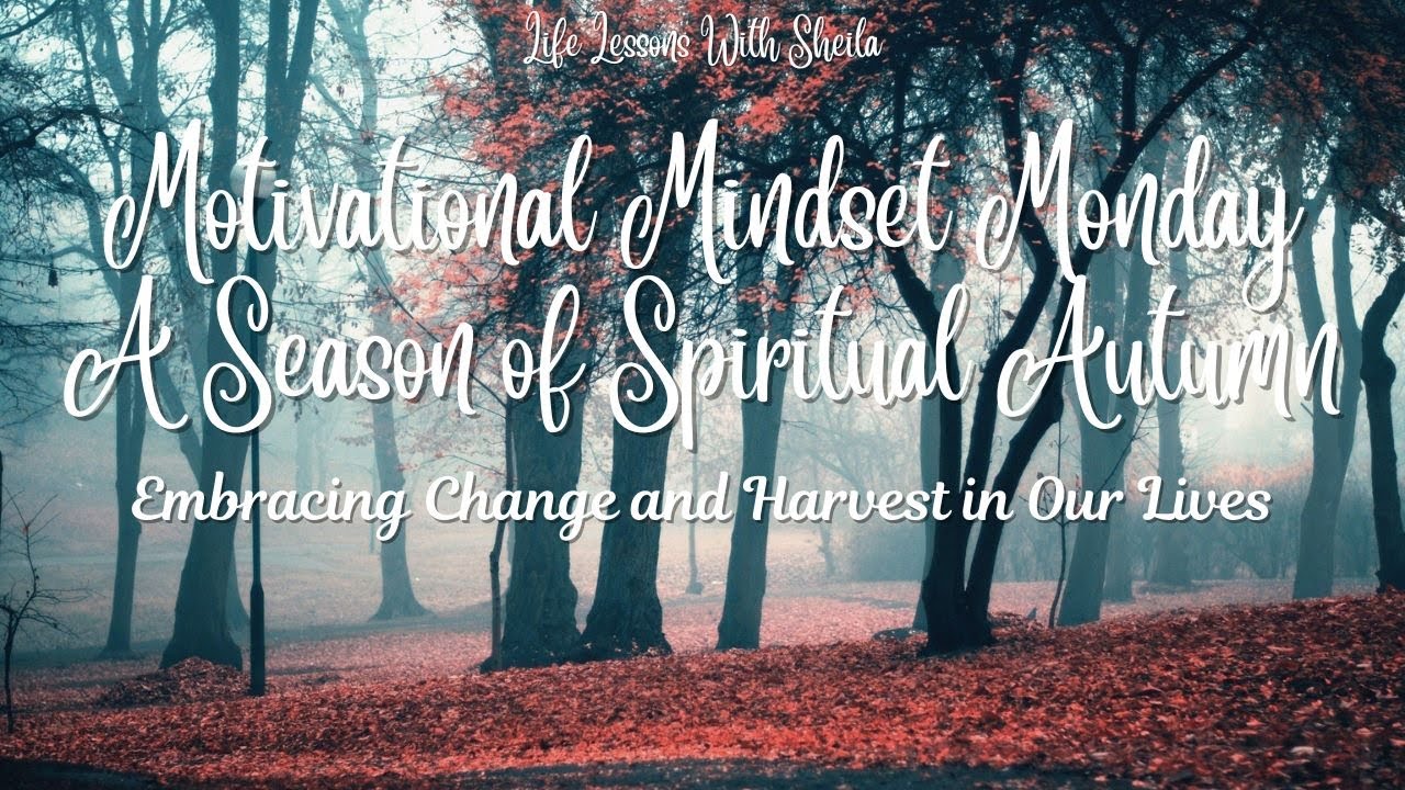 Motivational Mindset Monday: A Season of Spiritual Autumn| Embracing ...