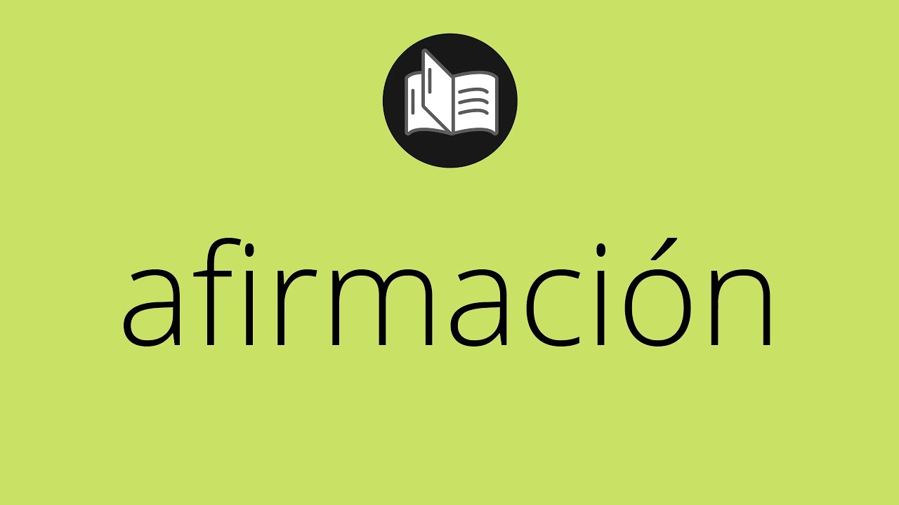 Que significa AFIRMACIÓN • afirmación SIGNIFICADO • afirmación ...