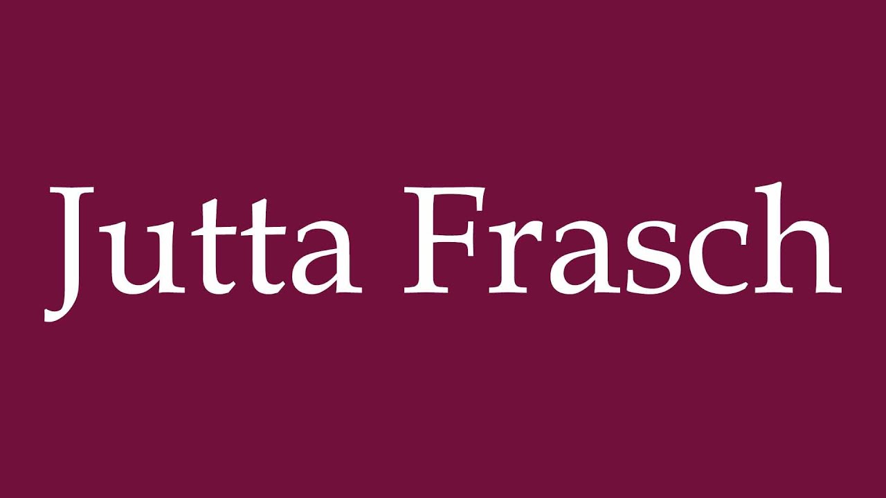 How to Pronounce ''Jutta Frasch'' Correctly in German - YouTube