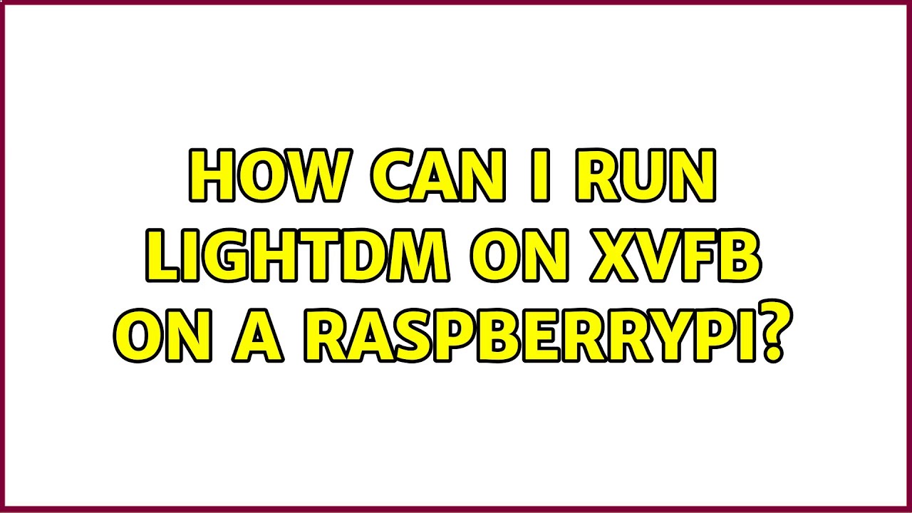 How can I run lightdm on Xvfb on a RaspberryPi? - YouTube