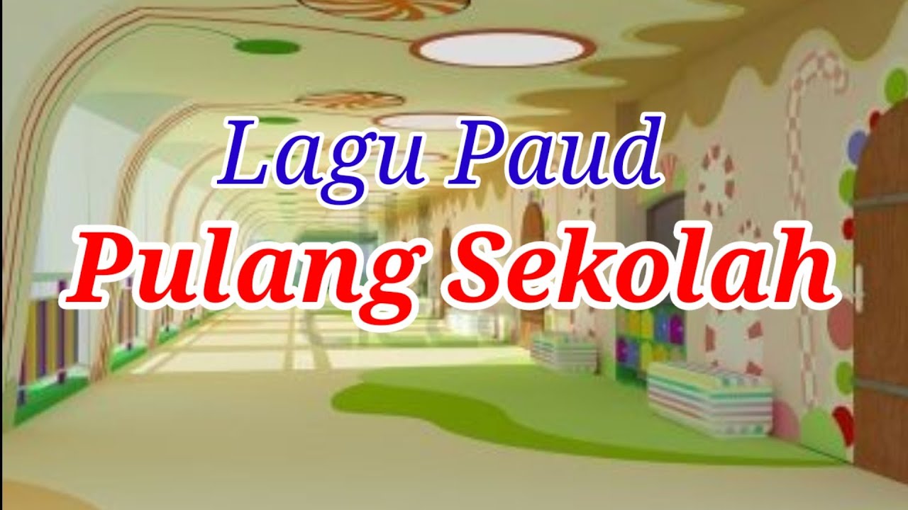 LAGU PULANG SEKOLAH ANAK PAUD/TK II LAGU PAUD SEBELUM PULANG SEKOLAH II ...