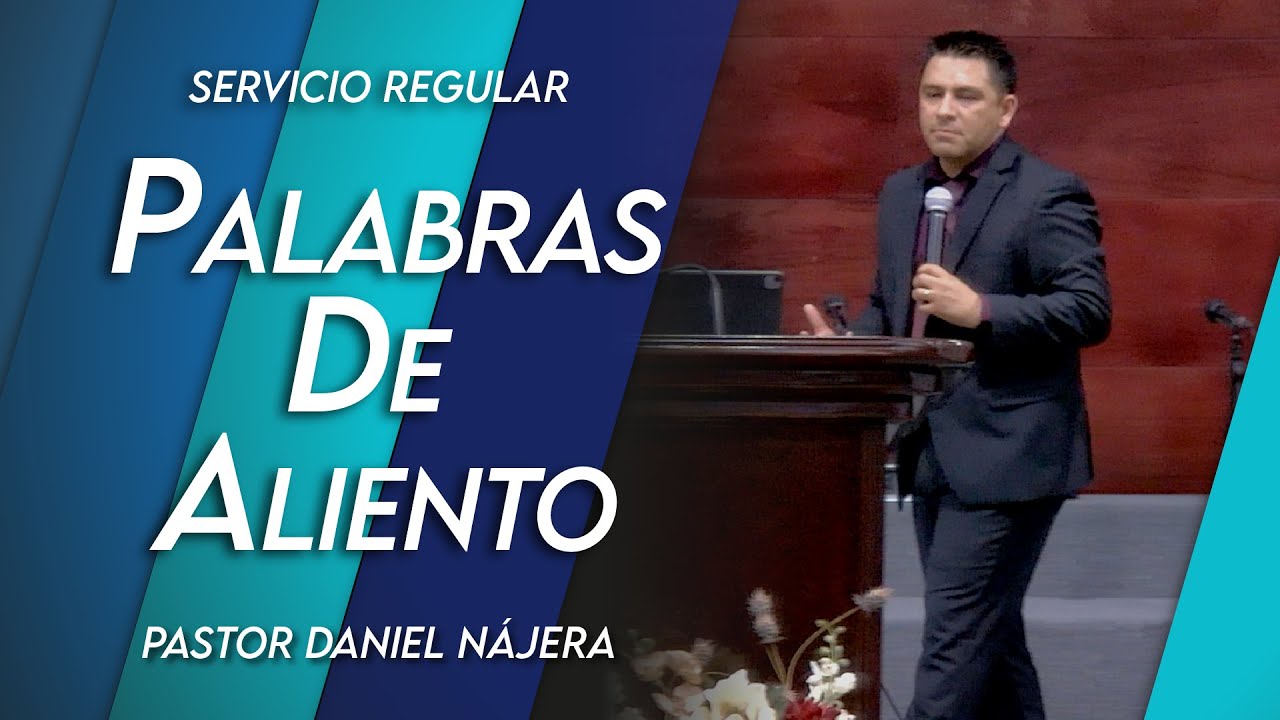 Palabras de aliento - Pastor Daniel Nájera - La Casa del Alfarero - YouTube