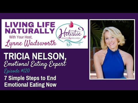 Episode #120: Tricia Nelson – 7 Simple Steps to End Emotional Eating ...