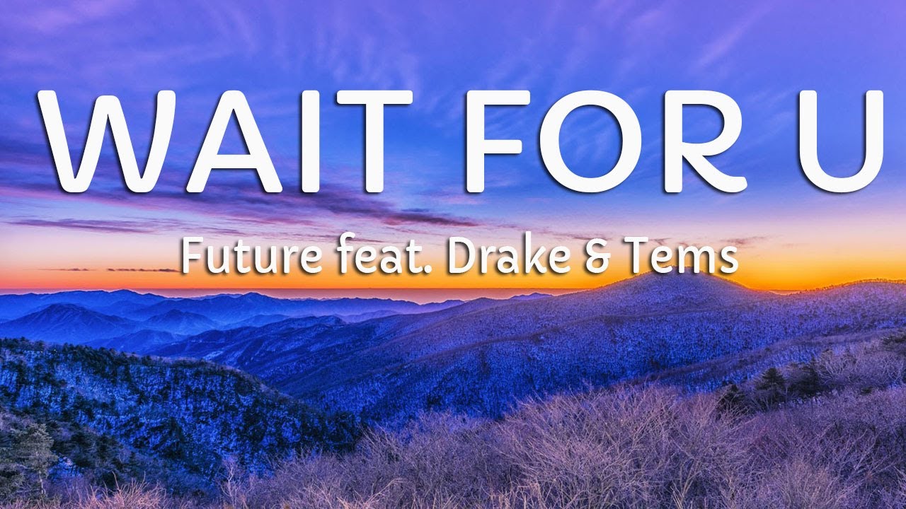 Future - WAIT FOR U (Lyrics) ft. Drake, Tems - YouTube