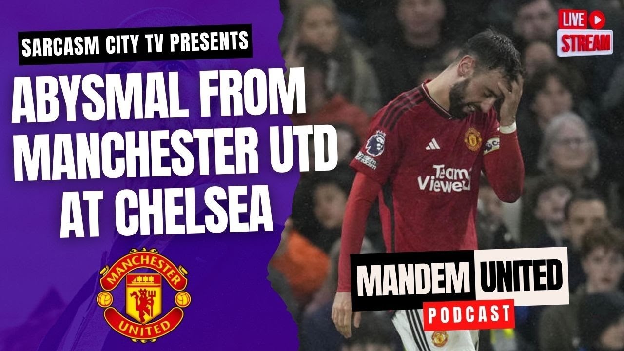ABYSMAL FROM MANCHESTER UNITED VS CHELSEA - ManDem United Podcast - YouTube