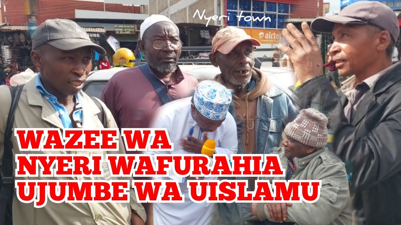 WAZEE WA NYERI MJINI WAFURAHIA UJUMBE WA UISLAMU - YouTube
