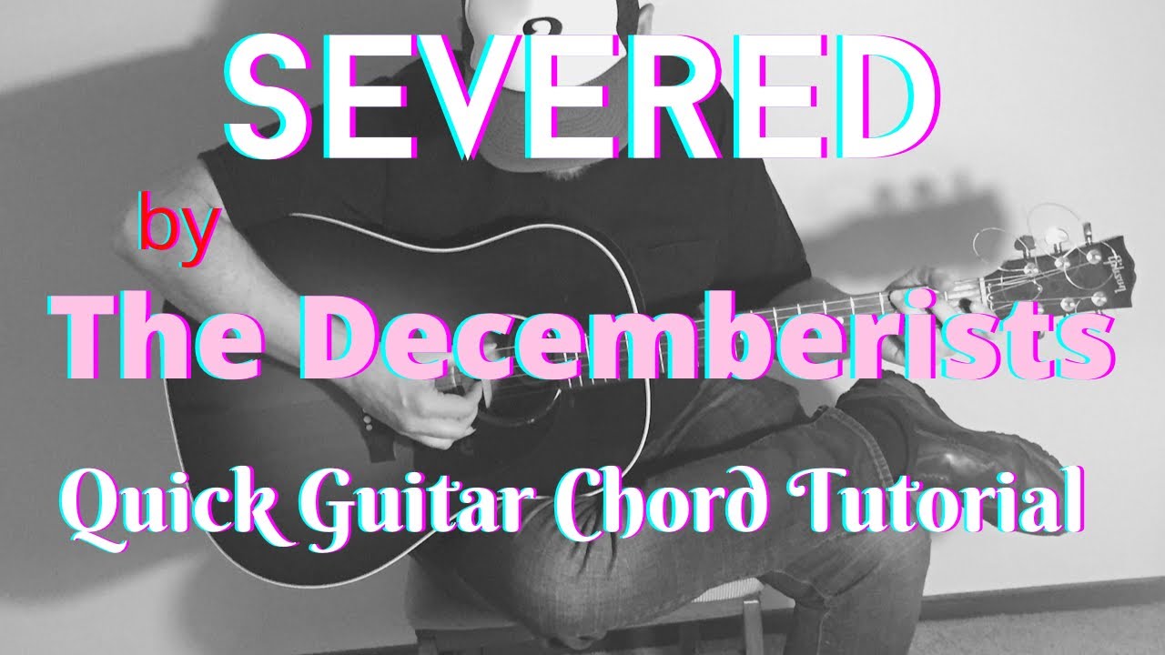How to play “Severed” by The Decemberists - Quick Guitar Chord Tutorial ...