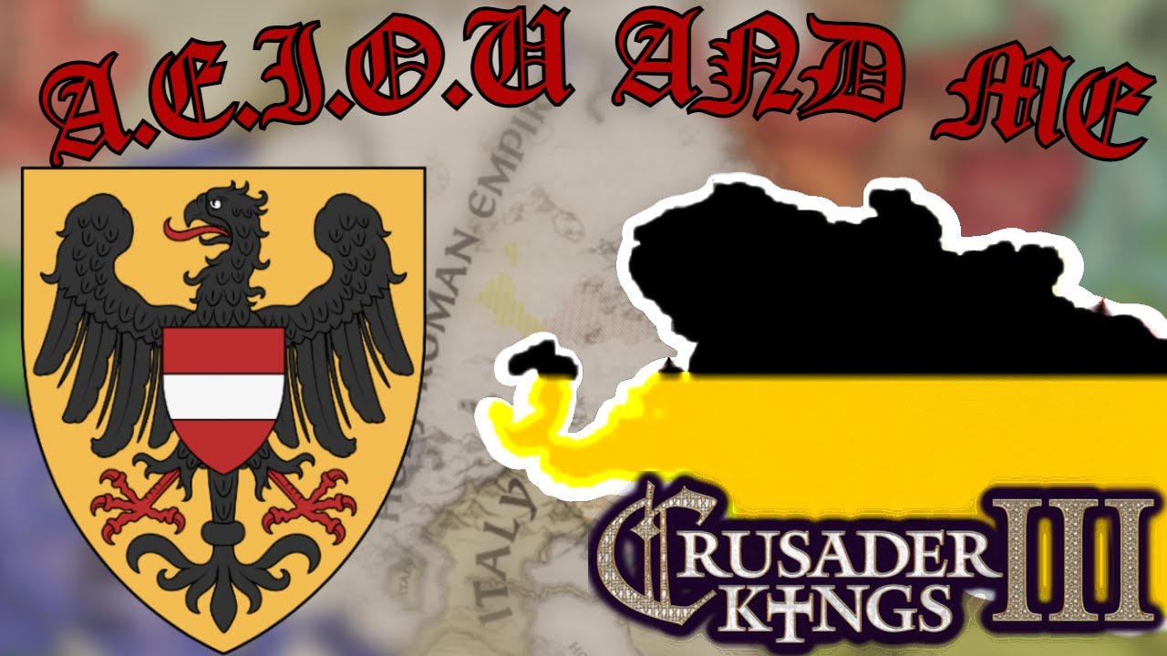 CK3| AEIOU AND ME ACHIEVEMENT RUN AND FORMING AN AUSTRIAN HABSBURG ...