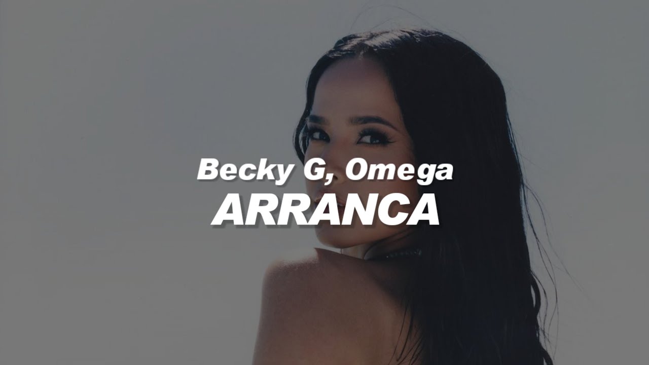 Becky G - Arranca ft. Omega 🔥|| LETRA - YouTube