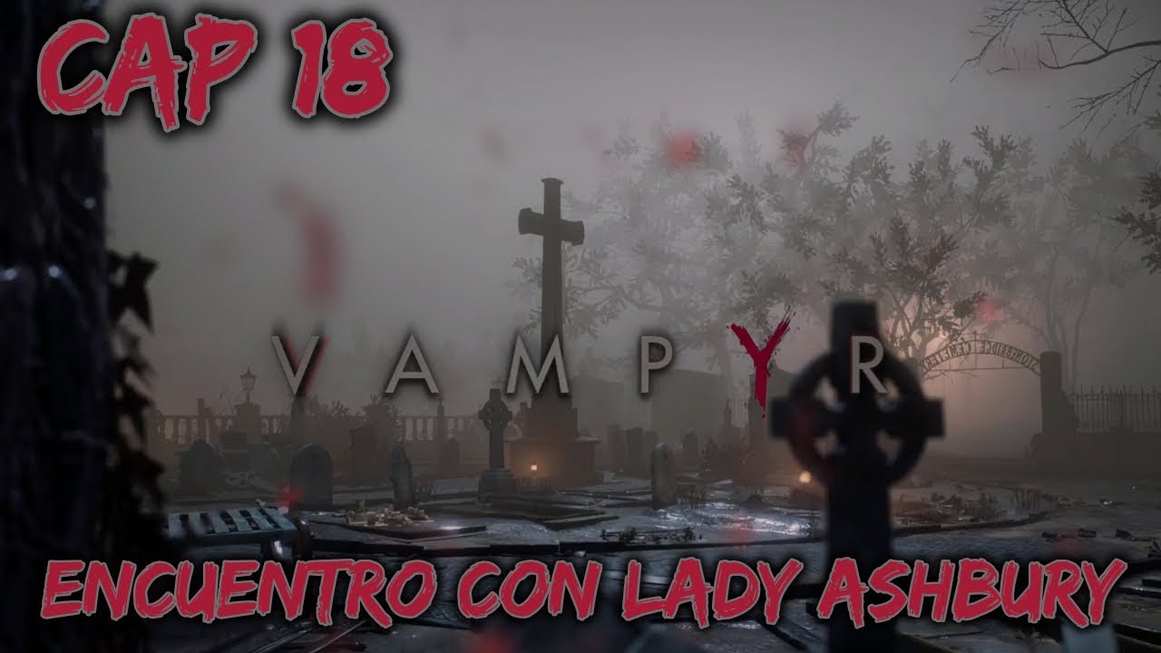 Vampyr #18|ENCUENTRO CON LADY ASHBURY |Gameplay Español - YouTube