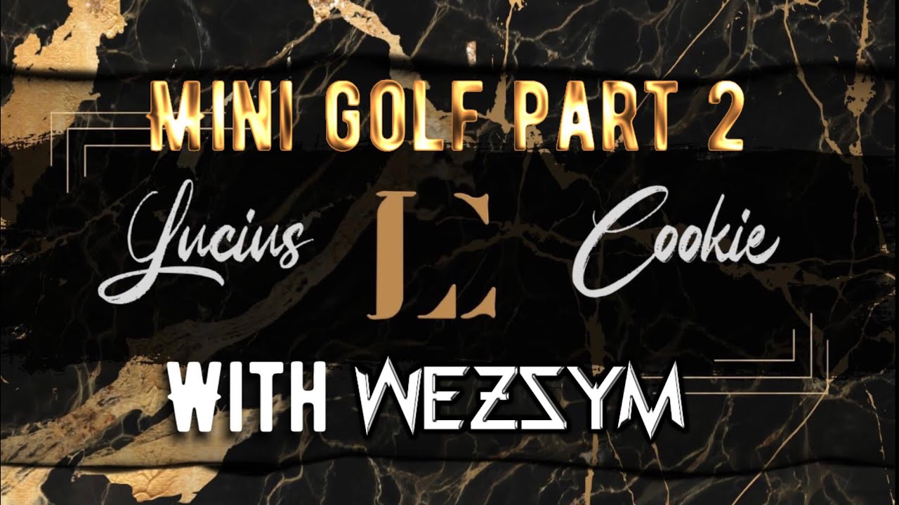 Mini Golf Part Two - Lucius Cookie with WEZSYM - YouTube