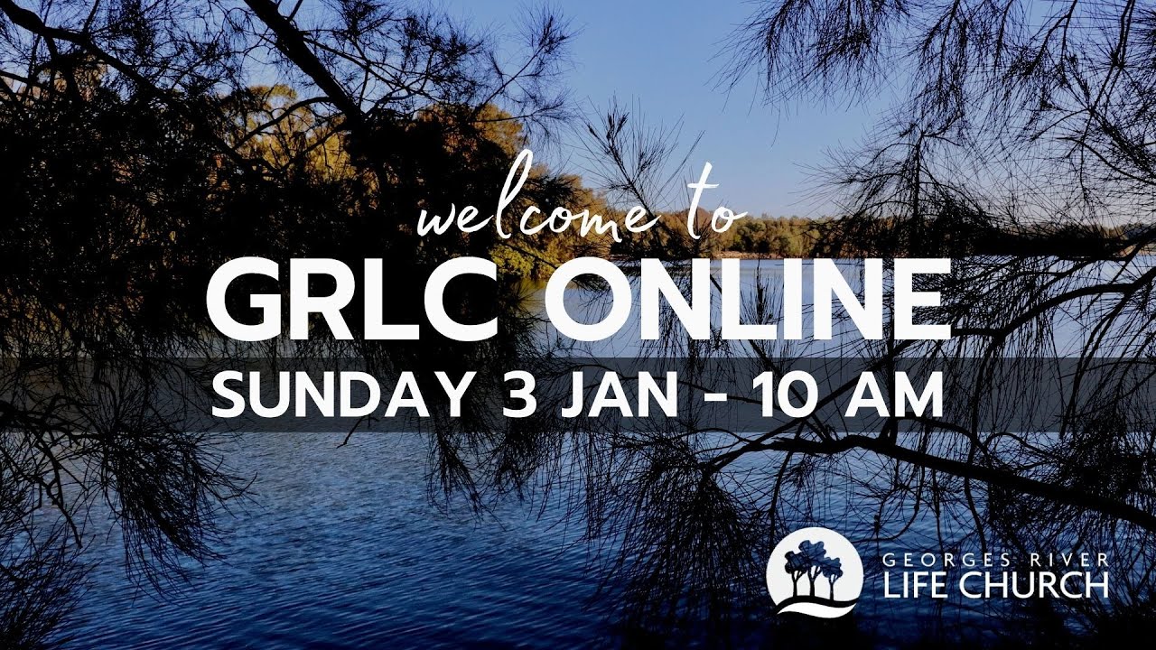 Sunday 3 January Online - Georges River Life Church - YouTube