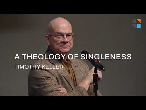 Theology of Singleness – Timothy Keller [Talk]