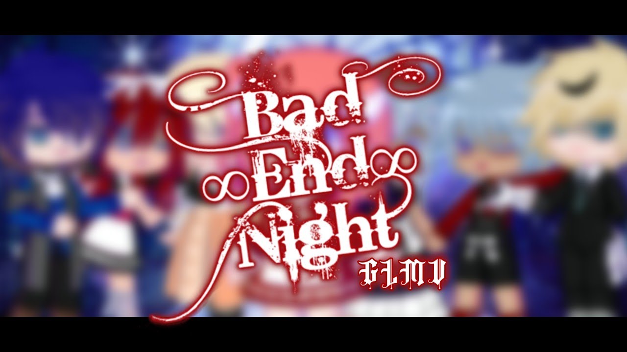 BAD END NIGHT GLMV || 🍬 Halloween Special 🎃 [RUSHED/NOT FINISHED] - YouTube