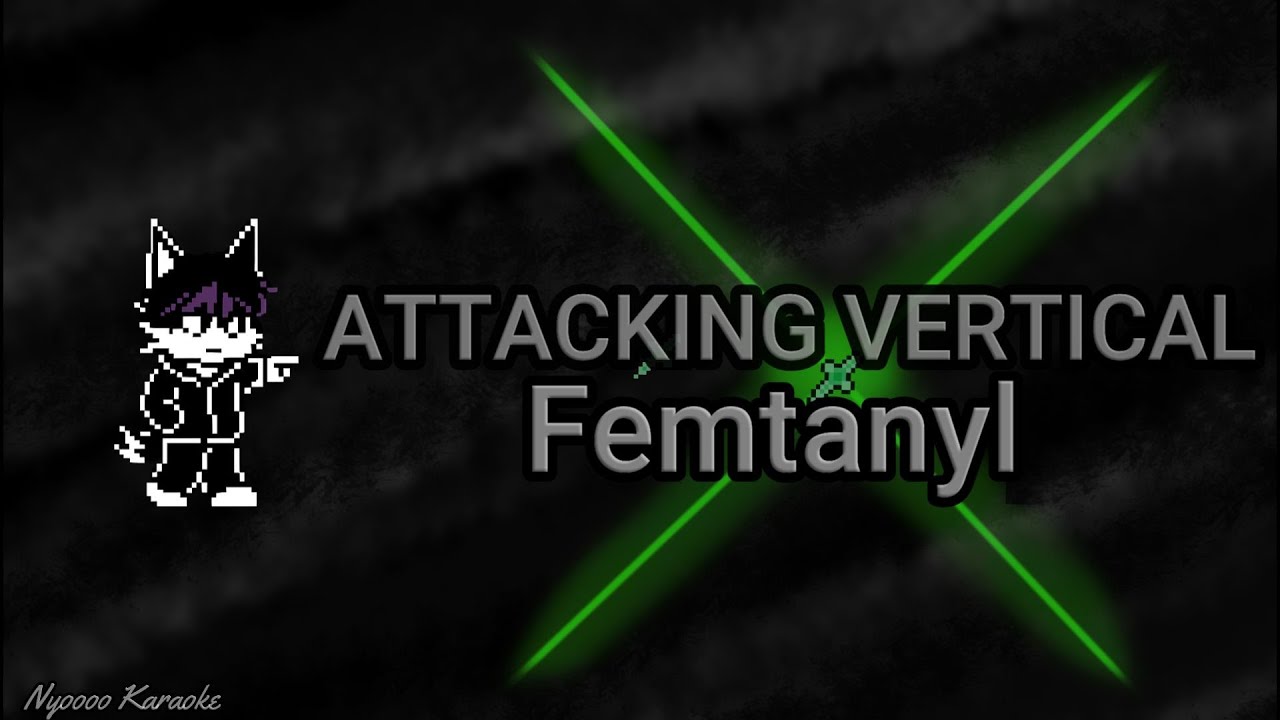 Femtanyl - ATTACKING VERTICAL - Karaoke - YouTube