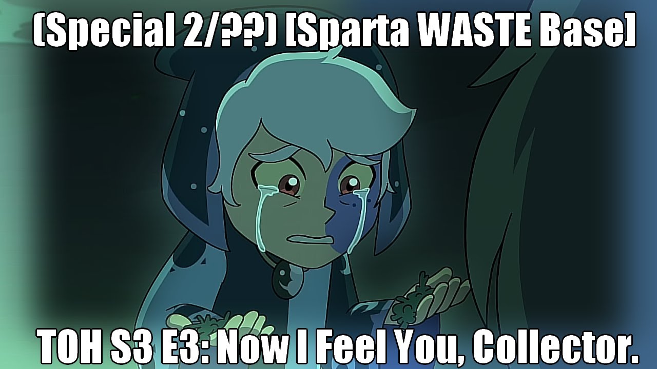 (Special 2/??) [Sparta WASTE Base] TOH S3 E3: Now I Feel You, Collector ...
