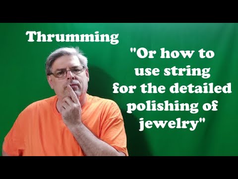 Thrumming: "Or how to use string for detailed the polishing of jewelry ...