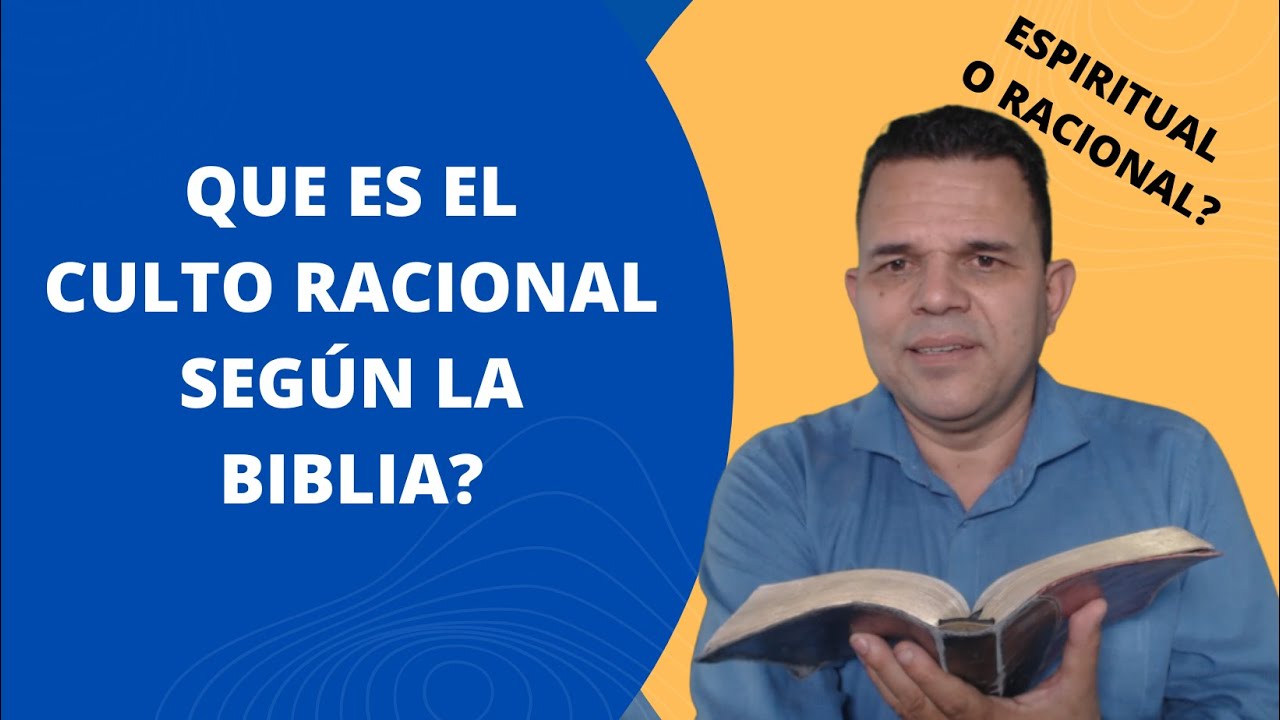 QUE ES EL CULTO RACIONAL -Aprendamos de Cristo Jesús Unicidad -Hno Luis Vélez - YouTube