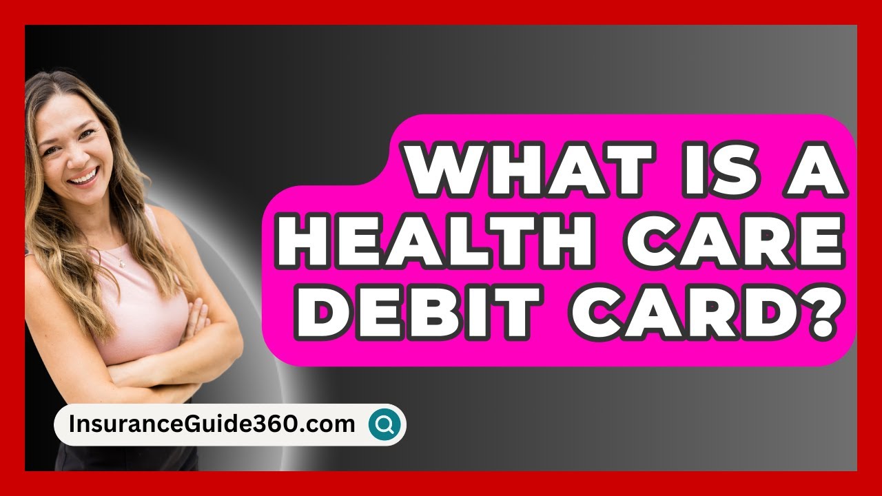 What Is A Health Care Debit Card? - InsuranceGuide360.com - YouTube