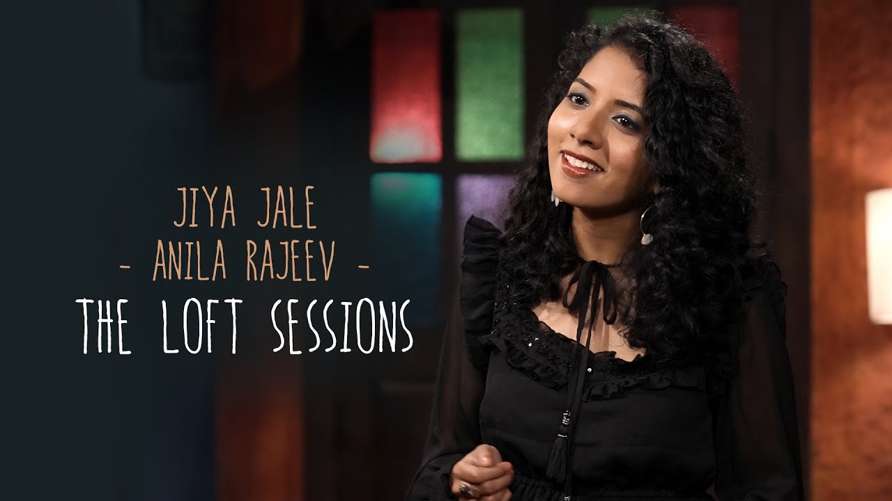 Jiya Jale | Anila Rajeev | The Loft Sessions @wonderwallmedia - YouTube