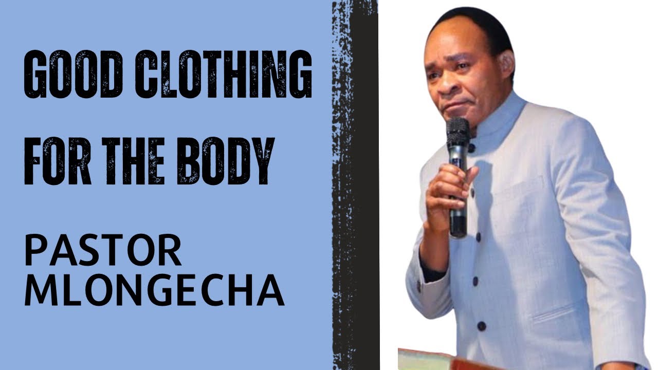 GOOD CLOTHING FOR THE BODY (PART 2) | PASTOR J. MLONGECHA - YouTube