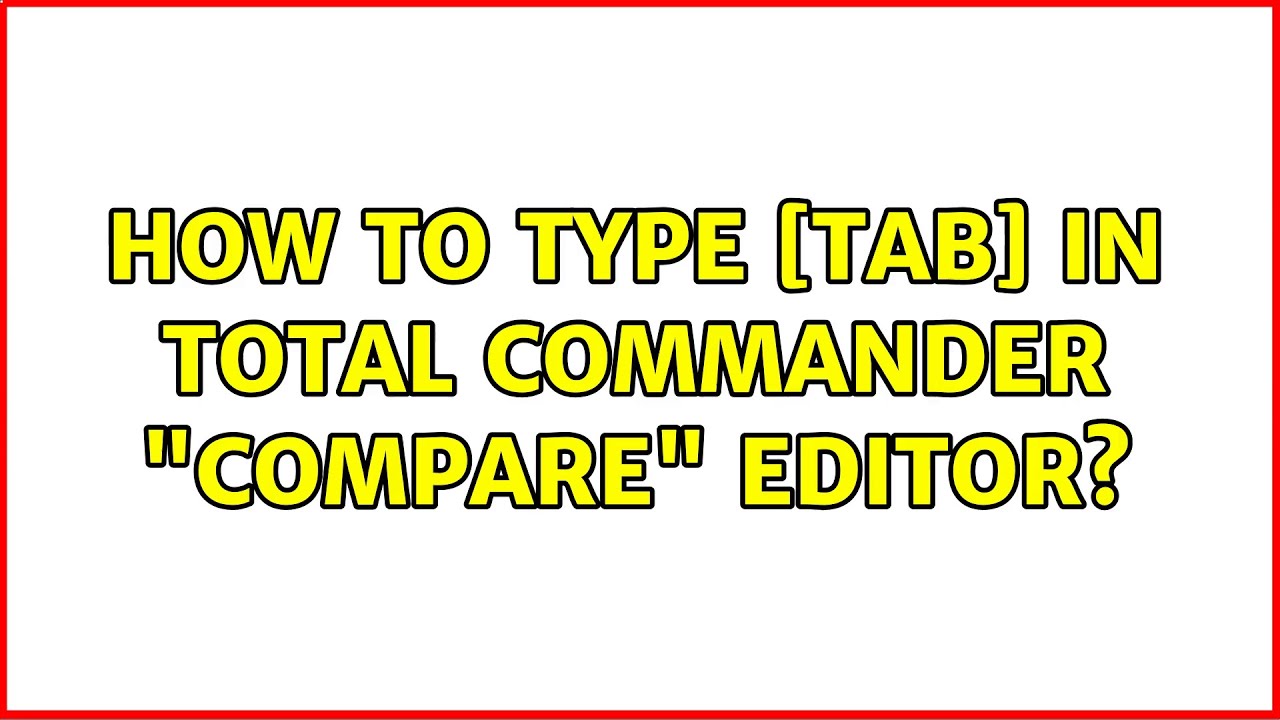 How to type [TAB] in Total Commander "Compare" editor? - YouTube