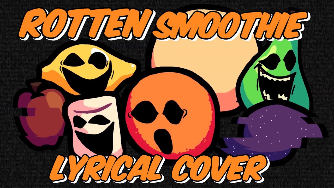 ROTTEN SMOOTHIE LYRICAL COVER | FRIDAY NIGHT FUNKIN - YouTube