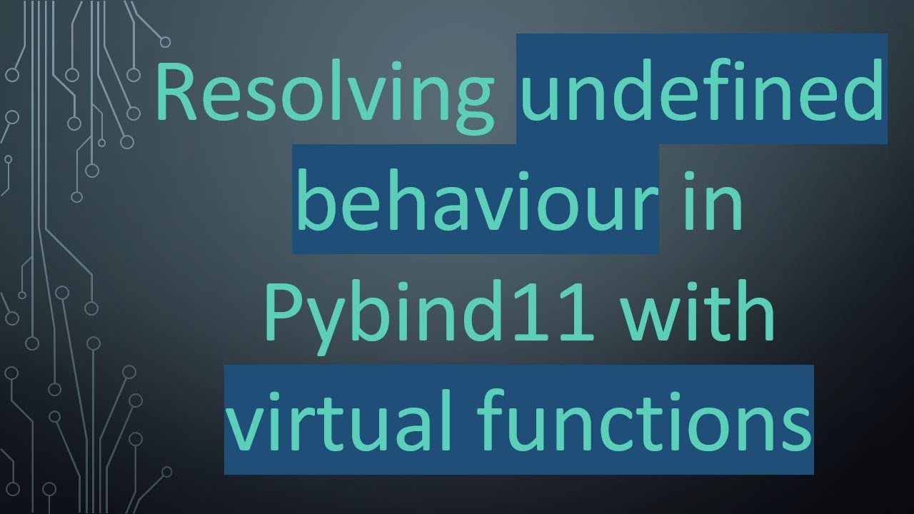 Resolving Undefined Behaviour In Pybind11 With Virtual Functions Youtube