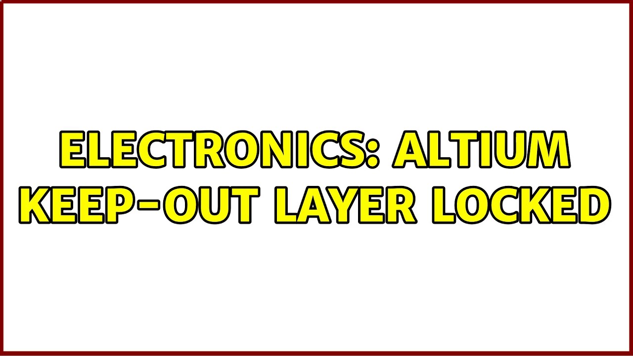 Electronics: Altium Keep-Out Layer Locked (4 Solutions!!) - YouTube