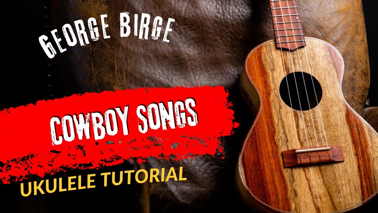 Ukulele Tutorial George Birge Cowboy Songs - YouTube