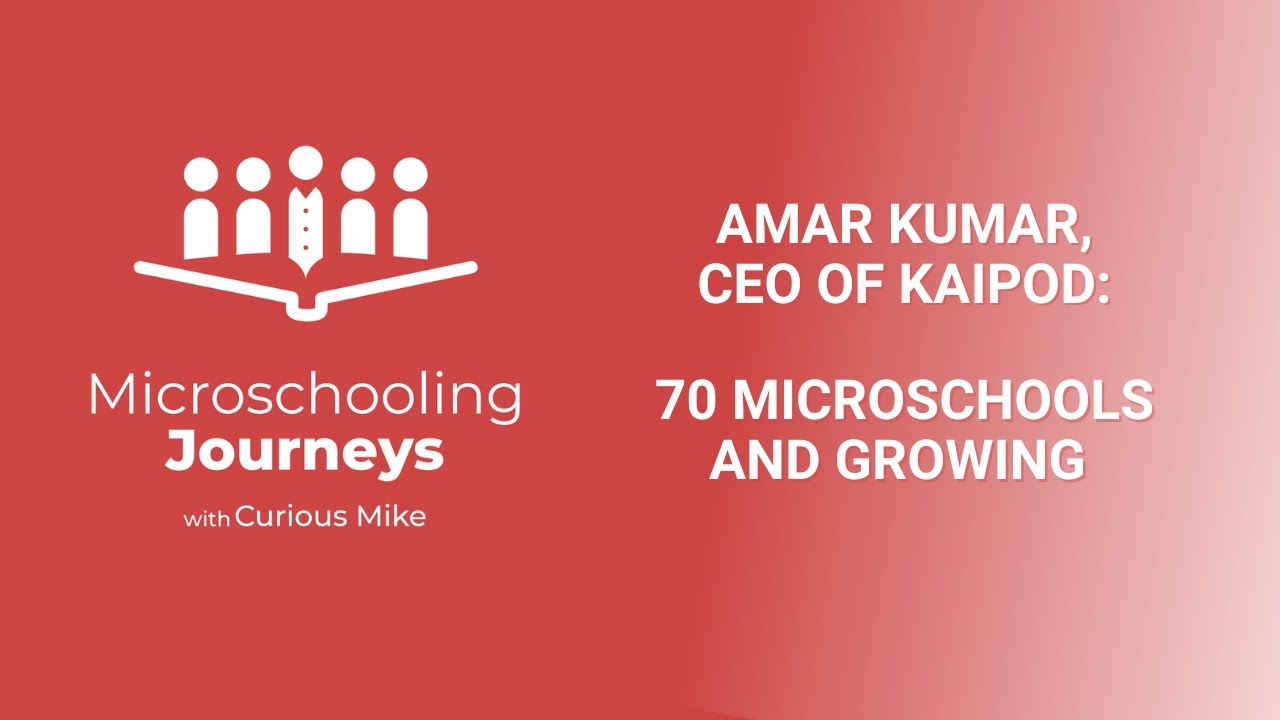 Amar Kumar, CEO of KaiPod: 70 Microschools and Growing - YouTube