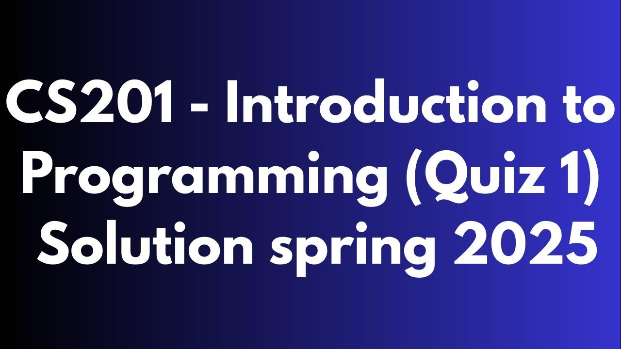 CS201 - Introduction to Programming (Quiz 1) Solution spring 2025 - YouTube