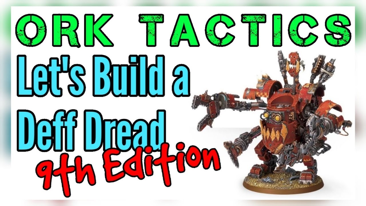 Let's Build a Deff Dread - 40k 9th Edition Ork Tactics - YouTube