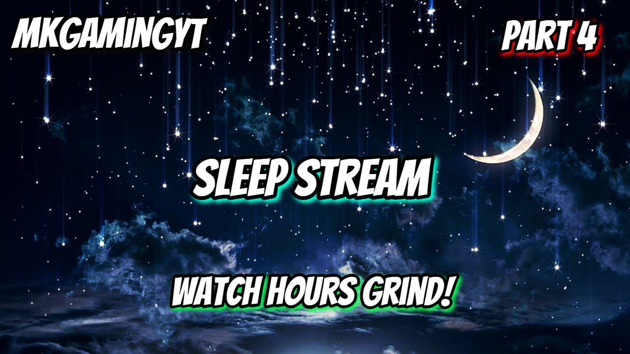SLEEP STREAM (LIVE) WATCH HOURS GRIND! #SLEEPSTREAM #SLEEPSTREAMINGLIVE ...