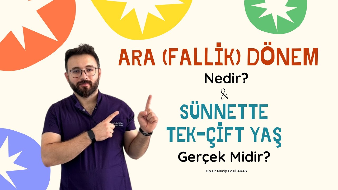 Ara (Fallik) dönem nedir? & Sünnette tek yaş çift yaş gerçek midir ...