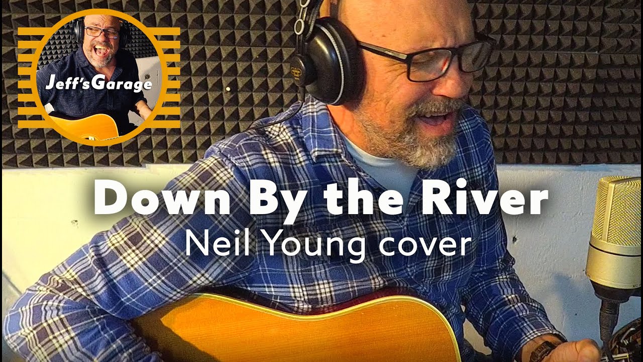 DOWN BY THE RIVER (Neil Young cover) - Jeff's Garage - YouTube