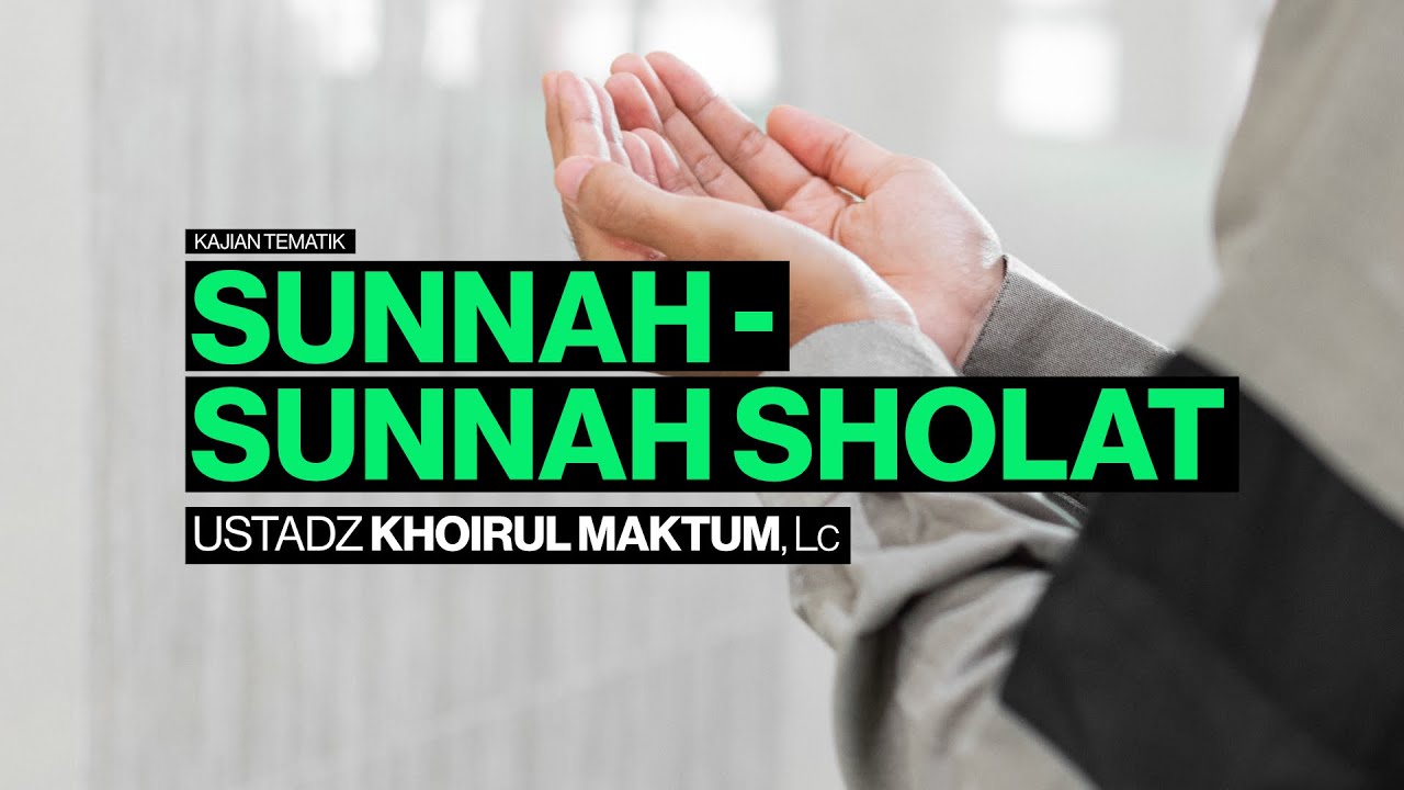 Sunnah - Sunnah Shalat | Ustadz Khoirul Maktum, Lc. - YouTube