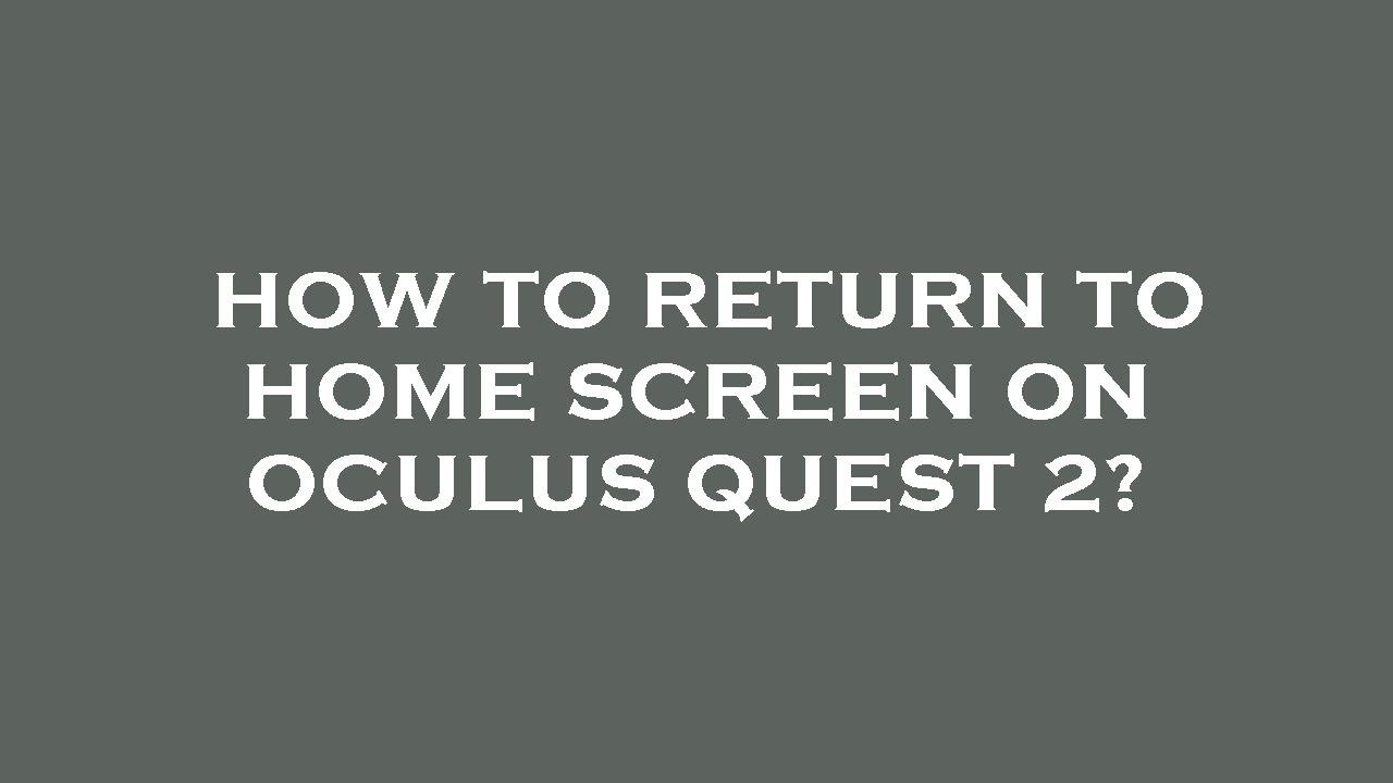 How to return to home screen on oculus quest 2? - YouTube
