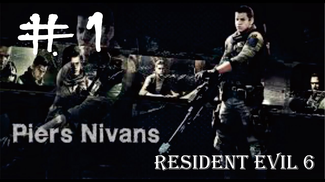 RESIDENT EVIL 6 / PIERS NIVANS CHAPTER 1 - YouTube