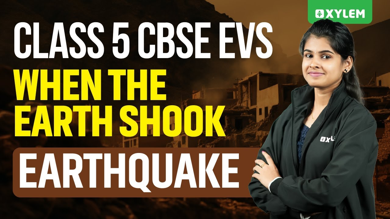 Class 5 CBSE Evs | Chapter : When The Earth Shook / Earthquake | Xylem ...