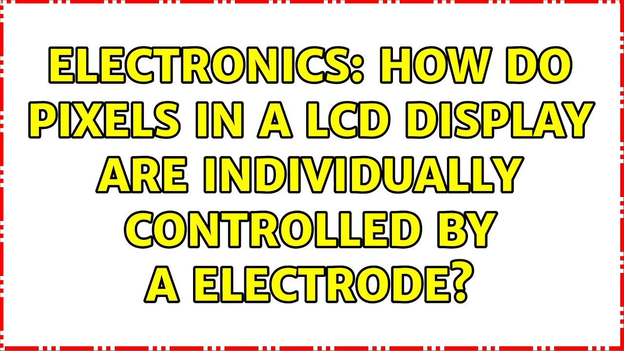 Electronics: How do pixels in a LCD display are individually controlled ...
