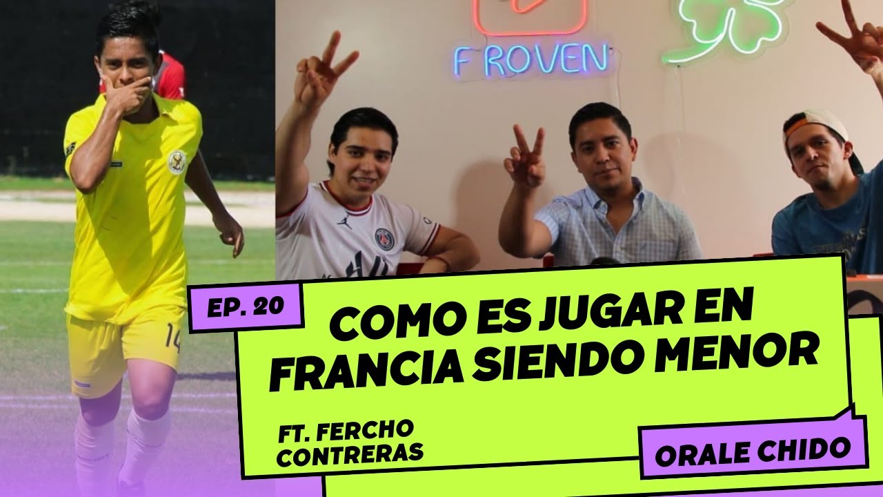 ORALE CHIDO EP #20 - FERCHO CONTRERAS | Jugué en 3ra division, Jugar en francia, Vivir solo a ...