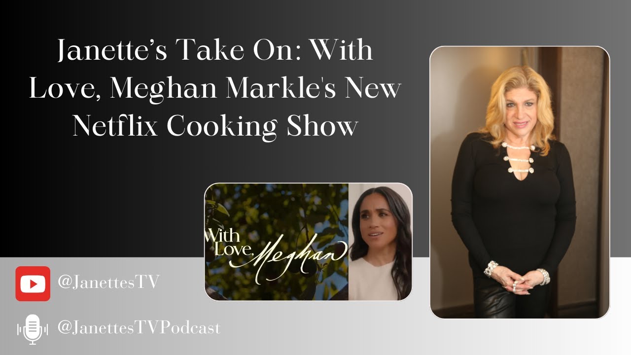 Janette's Take On - With Love, Meghan Markle's New Netflix Cooking Show ...