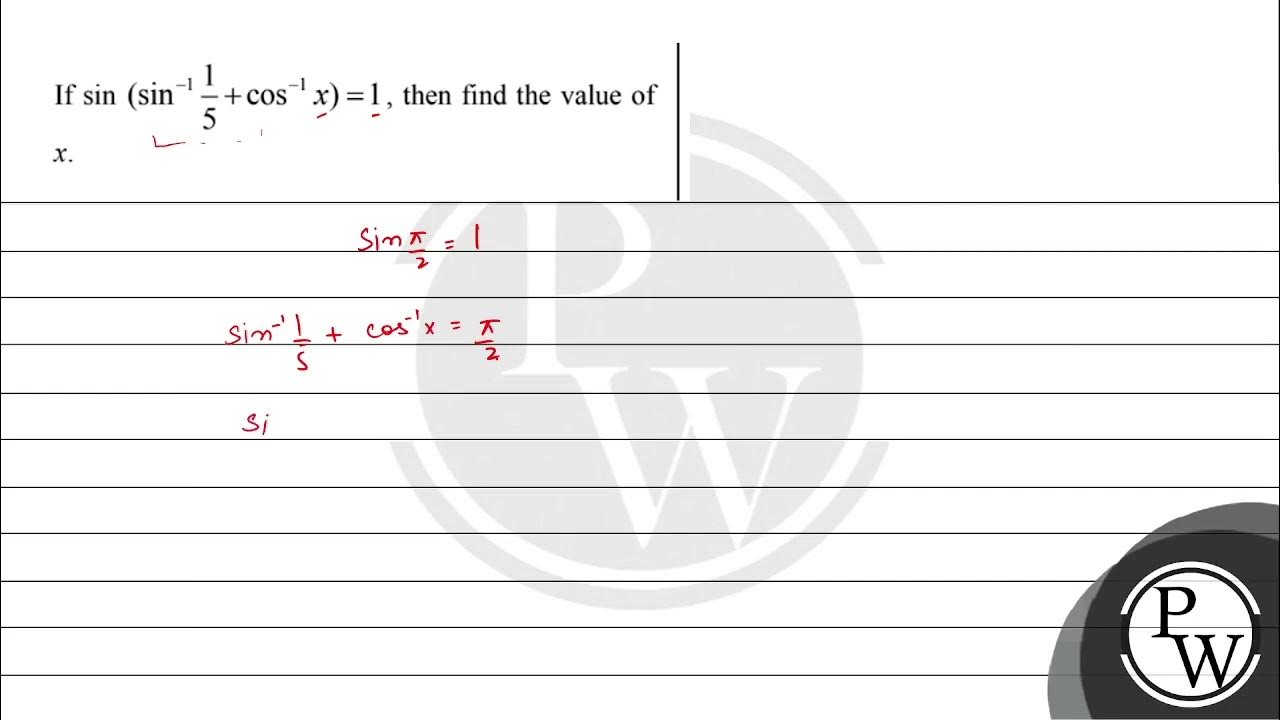 If \(\sin(\sin^{- 1}\frac{1}{5} + \cos^{- 1}x) = 1,\) then find the value of \(x\)... - YouTube